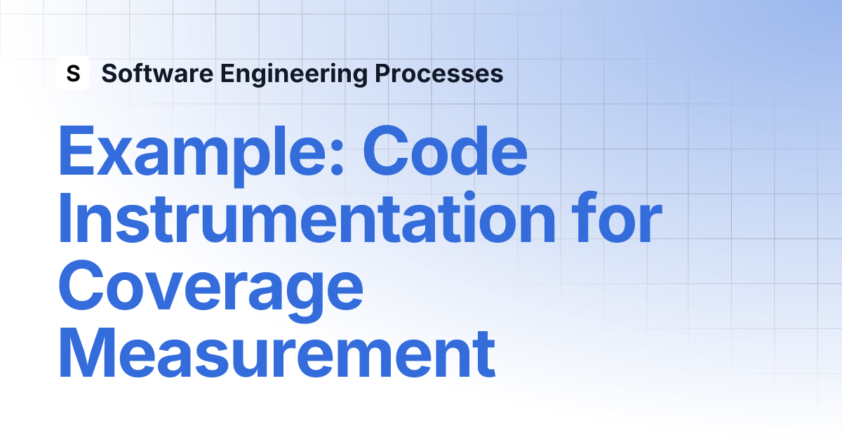 Example Code Instrumentation For Coverage Measurement Software